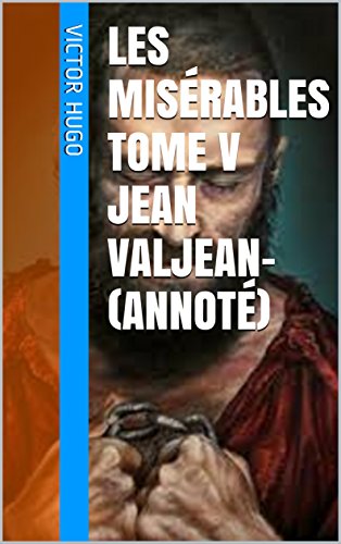 Les misérables Tome V Jean Valjean-(annoté) (Les misérables Jean ...