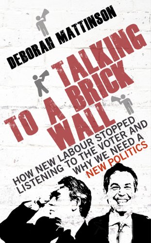 Talking to a Brick Wall: How New Labour Stopped Listening to the Voter ...