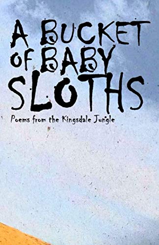 A Bucket of Baby Sloths: Poems from the Kingsdale Jungle: Amazon.co.uk ...