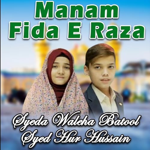 Écouter Manam Fida E Raza de Syeda Waleha Batool & Syed Hur Hussain sur ...