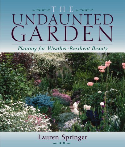 The Undaunted Garden: Planting for Weather-Resilient Beauty by Lauren ...