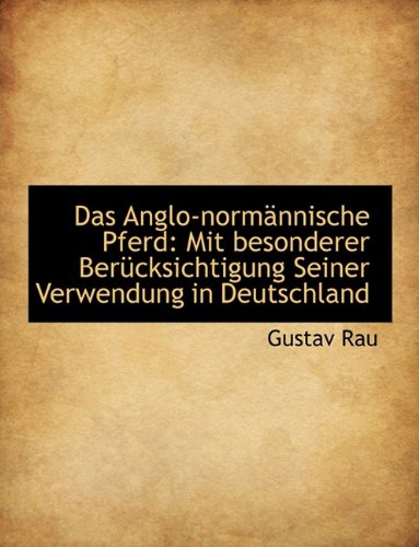 Das Anglo-Normannische Pferd: Mit Besonderer Berucksichtigung Seiner Verwendung in Deutschland ...
