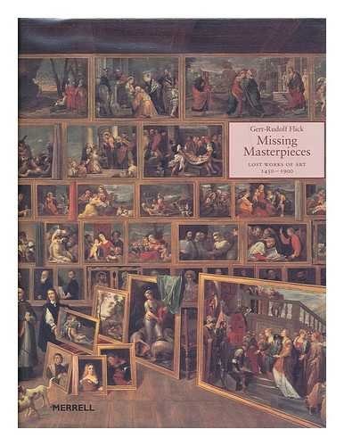 Missing masterpieces : lost works of art 1450-1900 / Gert-Rudolf Flick ...