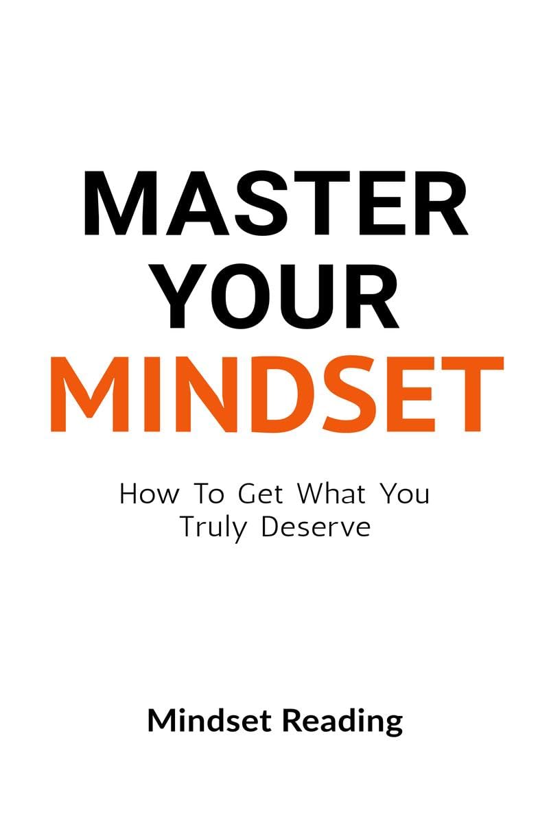 Master Your Mindset : How To Get What You Truly Deserve : Mindset ...