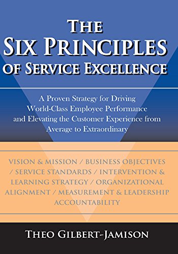 The Six Principles of Service Excellence: A Proven Strategy for Driving ...