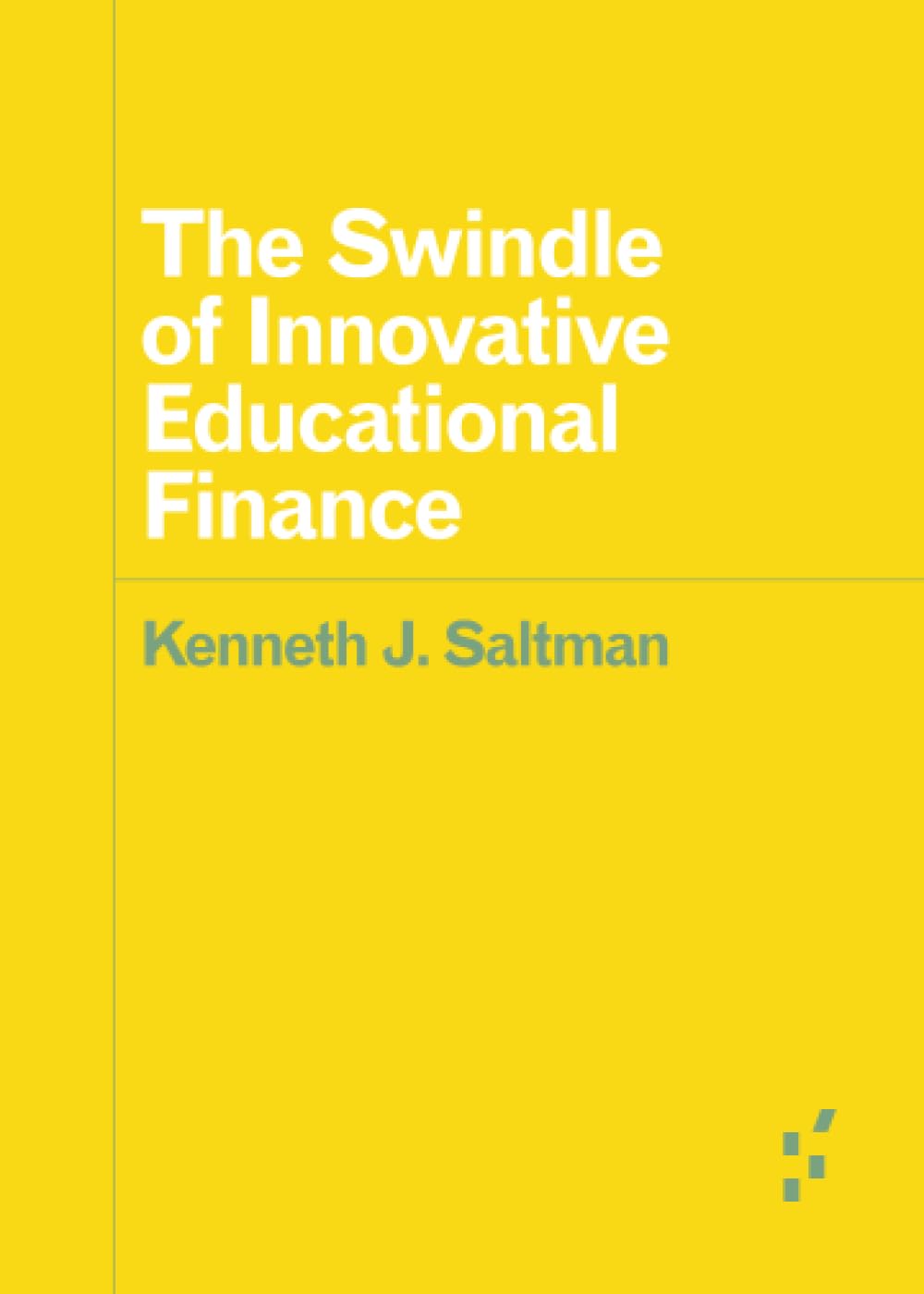 The Swindle of Innovative Educational Finance (Forerunners: Ideas First ...