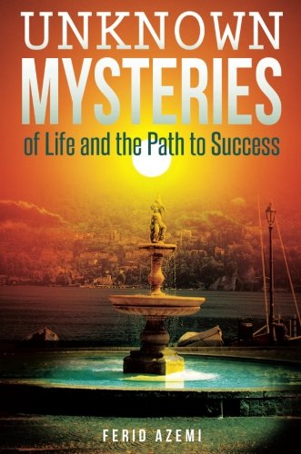 Unknown Mysteries of Life and the Path to Success : Azemi, Ferid ...