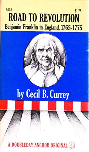 Road to Revolution: Benjamin Franklin in England, 1765-1775: Currey ...