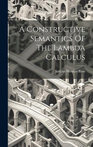 A Constructive Semantics Of The Lambda Calculus: Basu, Kalyan Shenkar: 9781019962671: Amazon.com ...