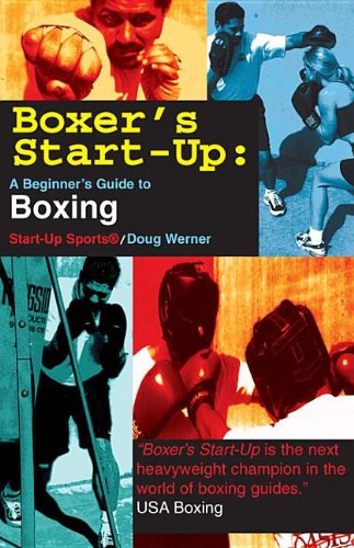 Boxer's Start-Up: A Beginner's Guide to Boxing: Doug Werner ...