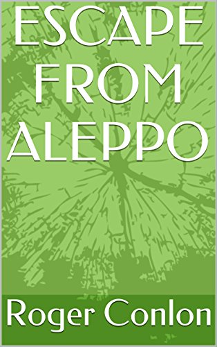 Amazon.com: ESCAPE FROM ALEPPO eBook : Conlon, Roger: Kindle Store