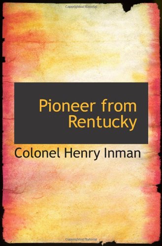 Amazon.com: Pioneer from Rentucky: 9781110524143: Inman, Colonel Henry ...