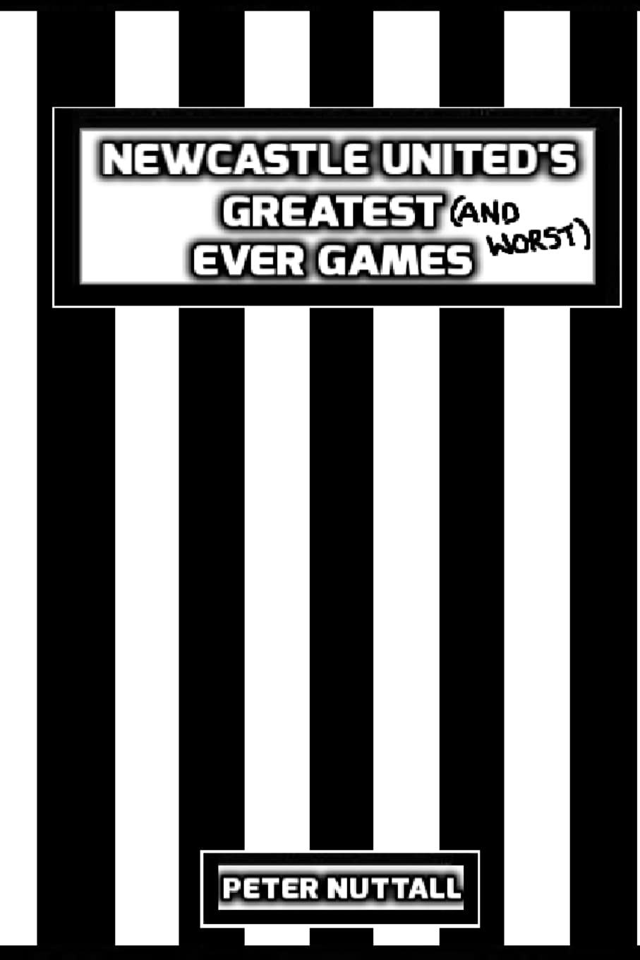 Newcastle United's Greatest Ever Games: Amazon.co.uk: Nuttall, Peter ...