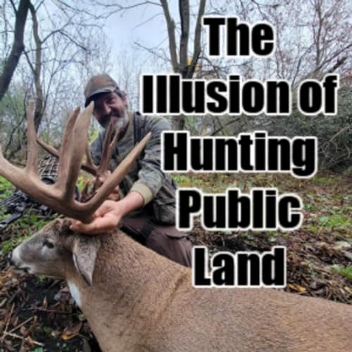 #139 - The Illusion of Public Land Big Buck Hunting with Dan Infalt ...