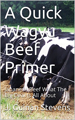 A Quick Wagyu Beef Primer: Japanese Beef What The Big Deal Is All About ...