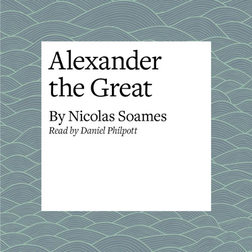 Alexander the Great (Audio Download): Nicolas Soames, Daniel Philpott ...
