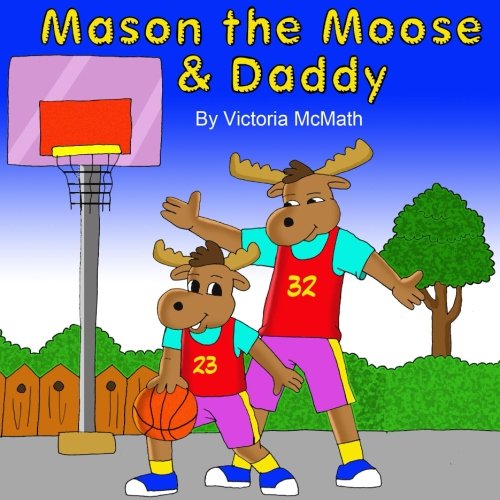 Mason the Moose & Daddy: McMath, Victoria: 9781530034055: Amazon.com: Books