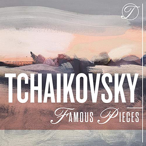 Play Tchaikovsky Famous Pieces by Pyotr Ilyich Tchaikovsky & VARIOUS ...