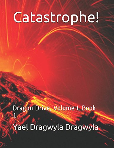 Catastrophe!: Dragon Drive, Volume I, Book 1: Dragwyla, Yael, Ransdell ...
