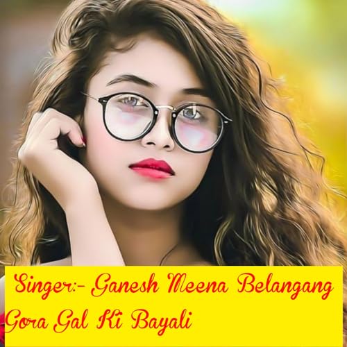 Amazon MusicでGanesh Meena BelangangのGora Gal Ki Bayaliを再生する