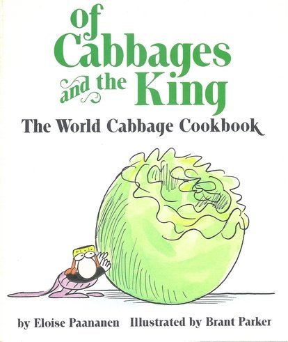 Of Cabbages and the King: The World Cabbage Cookbook by Eloise Paananen ...