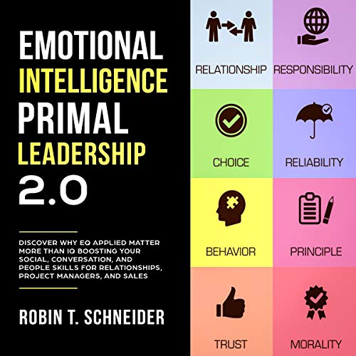 Emotional Intelligence Primal Leadership 2.0: Discover Why EQ Applied Matter more than IQ ...