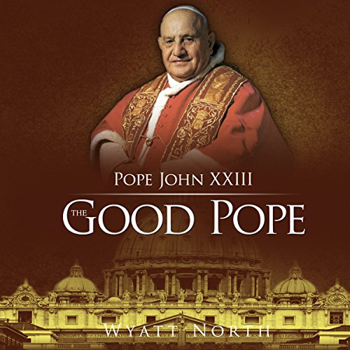 Pope John XXIII: The Good Pope (Audio Download): Wyatt North, David ...