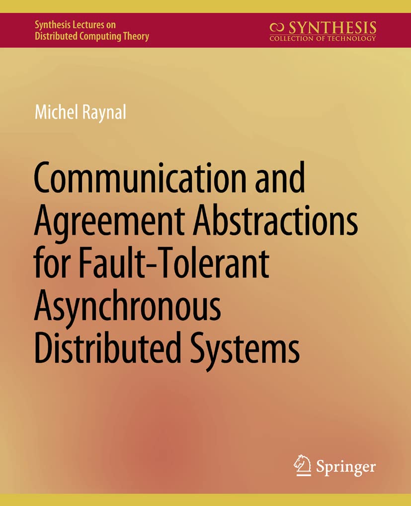 Buy Communication and Agreement Abstractions for Fault-Tolerant Asynchronous Distributed Systems ...