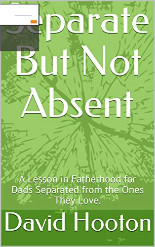 Amazon.com: Separate But Not Absent: A Lesson in Fatherhood for Dads ...