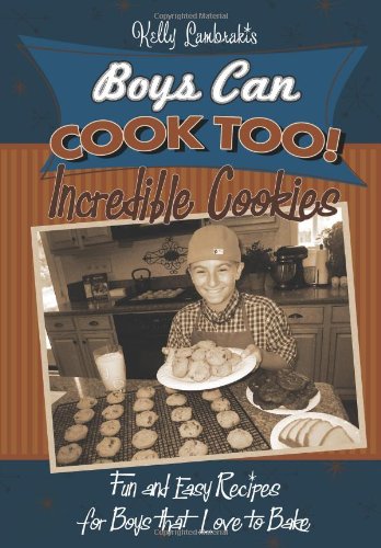 Boys Can Cook Too! Incredible Cookies: Fun and Easy Recipes for Boys ...