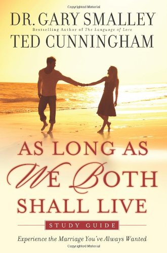 As Long As We Both Shall Live: Experiencing the Marriage You've Always ...
