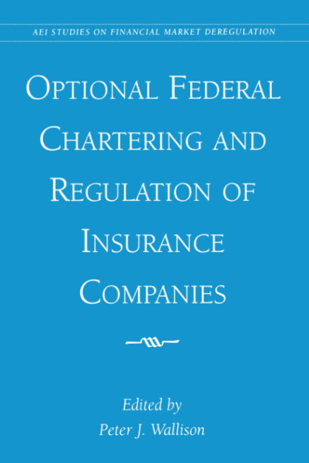 Optional Federal Chartering and Regulation of Insurance Companies (Aei ...