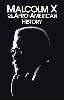 Malcolm X on Afro-American History (Malcolm X Speeches & Writings ...