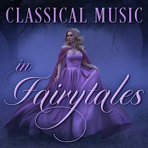 Play Classical Music In Fairytales by VARIOUS ARTISTS on Amazon Music