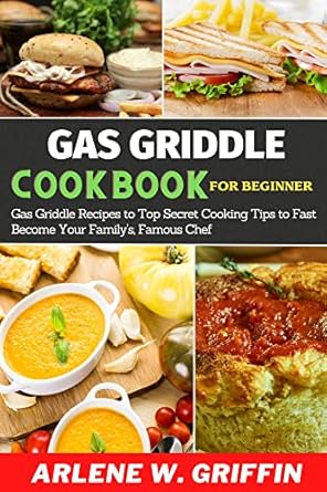 Gas Griddle Cookbook For Beginners: Gas Griddle Recipes to Top Secret ...