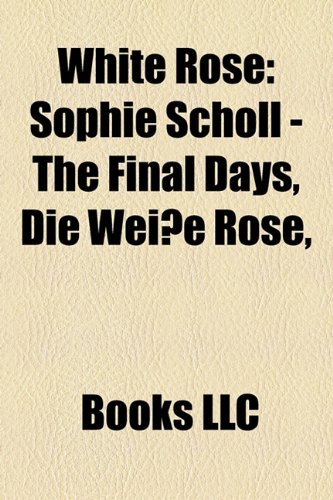 White Rose: Sophie Scholl - The Final Days, Die Weiße Rose, : LLC ...