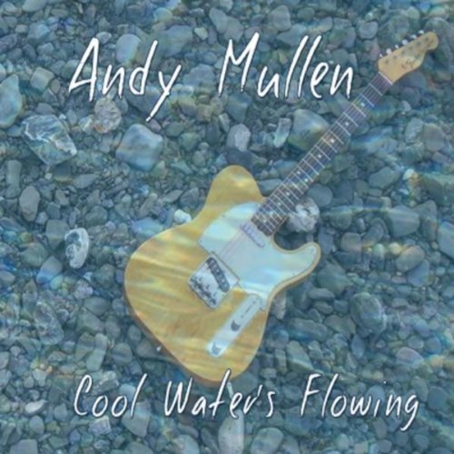 Amazon.com: Cool Water's Flowing : Andy Mullen: Digital Music