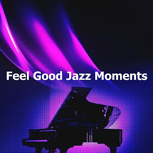Play Feel Good Jazz Moments by Feel Good Summer Jazz on Amazon Music