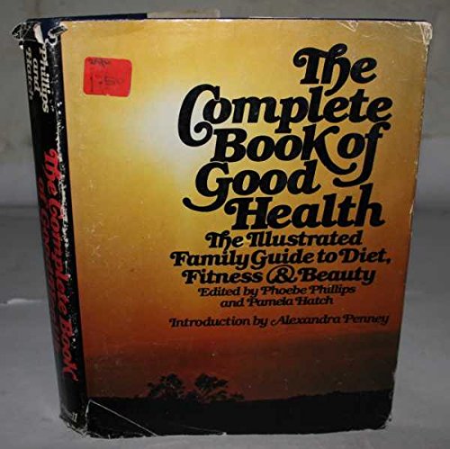 The Complete book of good health: The illustrated family guide to diet ...