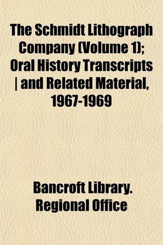 The Schmidt Lithograph Company (Volume 1); Oral History Transcripts ...