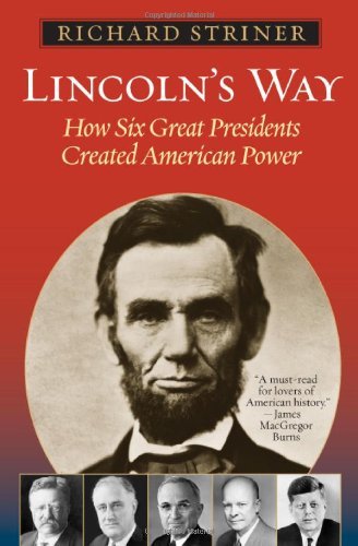 Lincoln's Way: How Six Great Presidents Created American Power By ...
