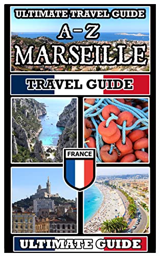 Explore Marseille: The Ultimate A-Z Travel Guide: A Mobile Friendly ...
