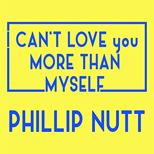 Amazon.com: I Can't Love You More Than Myself : Phillip Nutt: Digital Music