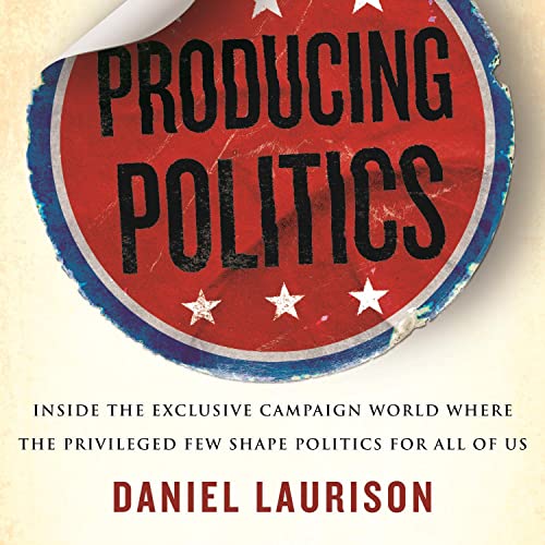 Amazon.com: Producing Politics: Inside the Exclusive Campaign World ...