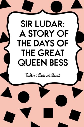 Sir Ludar: A Story of the Days of the Great Queen Bess: Reed, Talbot ...