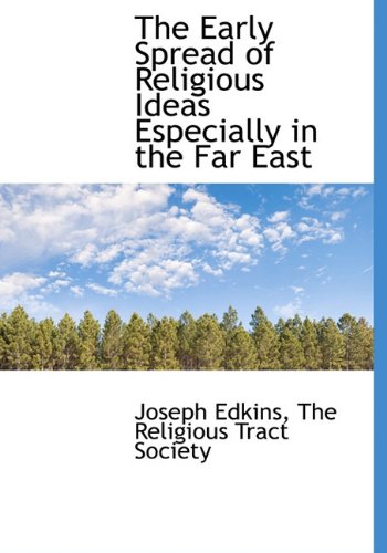 The Early Spread of Religious Ideas Especially in the Far East: Edkins ...