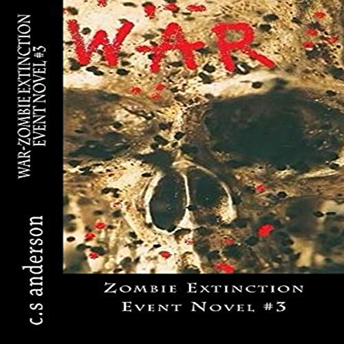 War: The Zombie Extinction Event Novels, Book 3 (Audio Download): c.s ...