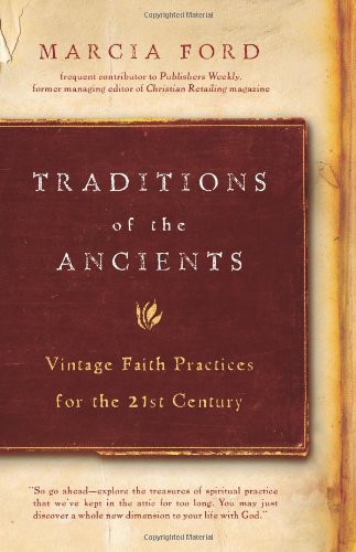 Traditions of the Ancients: Vintage Faith Practices for the 21st ...