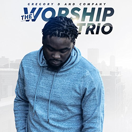 Play The Worship Trio by Gregory D and Company on Amazon Music Unlimited