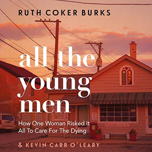 All the Young Men: How One Woman Risked It All to Care for the Dying ...